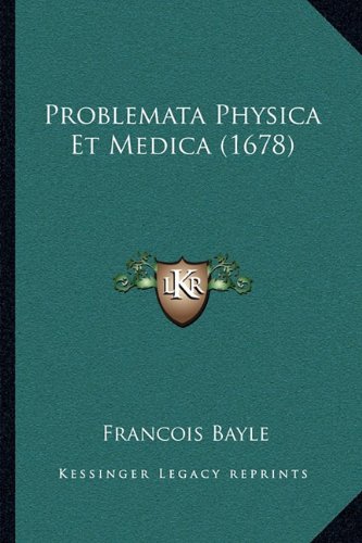 Problemata Physica Et Medica (1678) book by François Bayle: 9781166301903