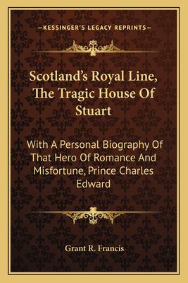 Scotland's Royal Line, the Tragic House of Stuart : With A Personal ...