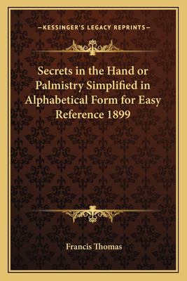 Secrets in the Hand or Palmistry Simplified in Alphabetical Form for ...