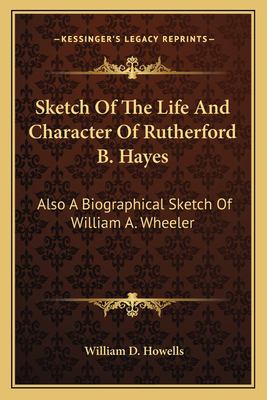 Sketch of the Life and Character of Rutherford B Hayes : Also A ...