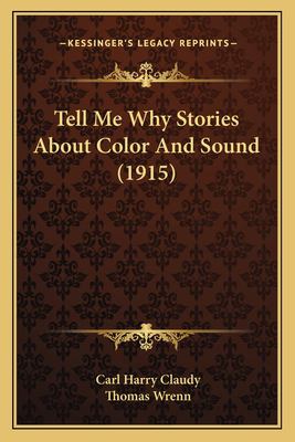 Tell Me Why Stories about Color and Sound book by Carl Harry Claudy ...
