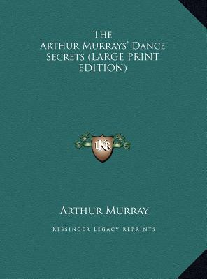 The Arthur Murrays' Dance Secrets book by Arthur Murray: 9781169867017