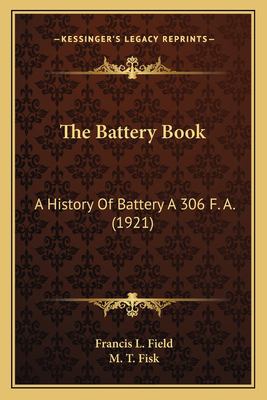 The Battery Book : A History of Battery A 306 F. A. (1921) book by ...