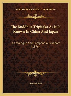 The Buddhist Tripitaka As It Is Known in China and Japan : A Catalogue ...