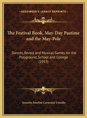 The Festival Book, May-Day Pastime and the May-Pole : Dances, Revels ...