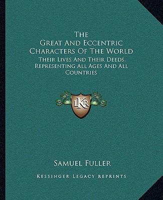 The Great and Eccentric Characters of the World : Their Lives and Their ...