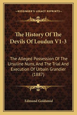 The History of the Devils of Loudun V1-3 : The Alleged Possession of ...