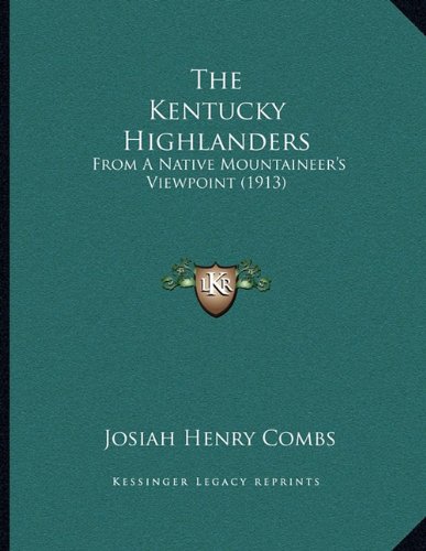 The Kentucky Highlanders : From A Native Mountaineer's Viewpoint (1913 ...