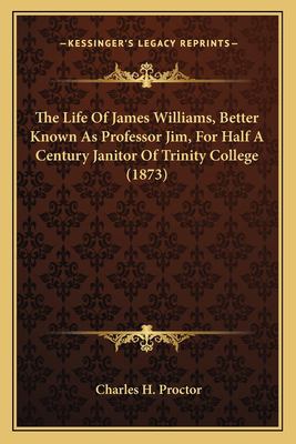 The Life of James Williams, Better Known As Professor Jim, for Half a ...