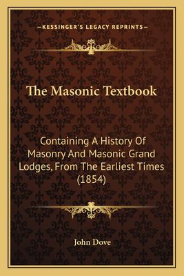 The Masonic Textbook : Containing A History of Masonry and Masonic ...