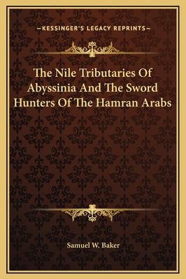The Nile Tributaries of Abyssinia and the Sword Hunters of the Hamran ...