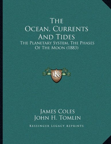The Ocean, Currents and Tides : The Planetary System, the Phases of the ...
