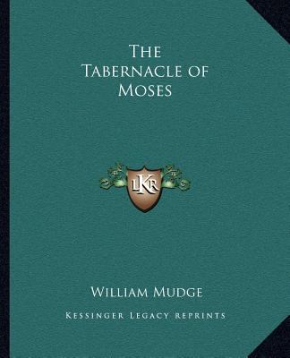 The Tabernacle of Moses book by William Mudge: 9781162583242