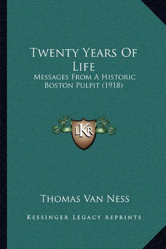 Twenty Years of Life: Messages from a Historic Boston Pulpit (1918 ...