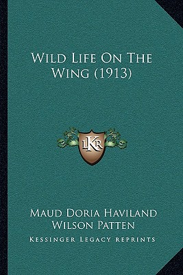 Wild Life on the Wing (1913) book by Maud Doria Haviland, Wilson Patten