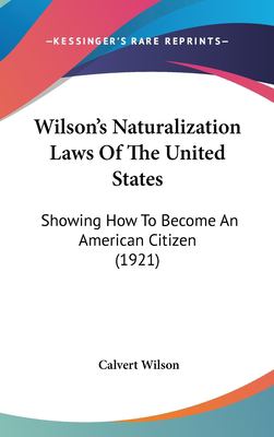 Wilson's Naturalization Laws of the United States: Showing How to ...