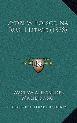 Zydzi W Polsce, Na Rusi I Litwie book by Waclaw Aleksander Maciejowski ...