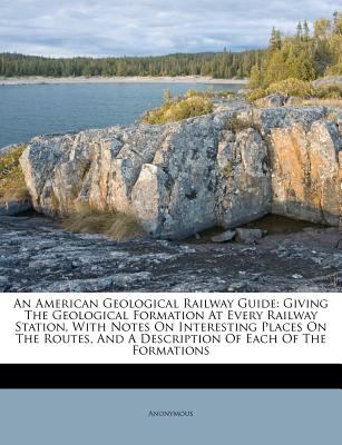 An American Geological Railway Guide : Giving the Geological Formation ...