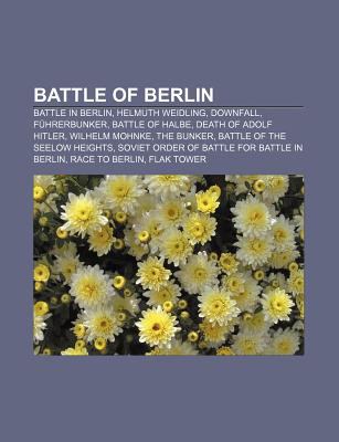Battle of Berlin: Battle in Berlin, Helmuth Weidling, Downfall, F ...