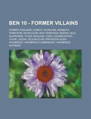 Ben 10 - Former Villains: Former Dnaliens, Eunice, Florauna, Kenneth ...