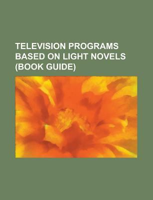 Television Programs Based on Light Novels (Book Guide): Aesthetica of a ...