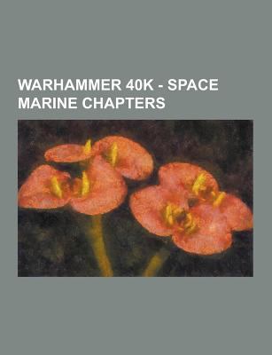 Warhammer 40k - Space Marine Chapters: 10th Founding, 13th Founding ...