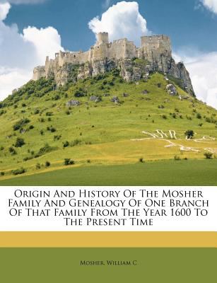 Origin and History of the Mosher Family and Genealogy of One Branch of ...