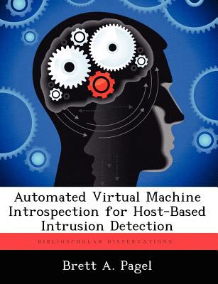 Automated Virtual MacHine Introspection for Host-Based Intrusion Detection book by Brett A ...