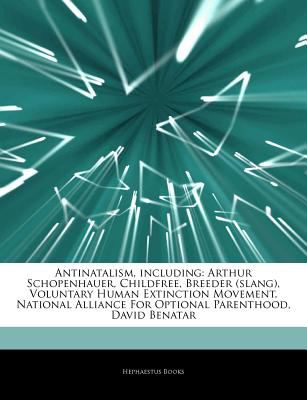 Articles on Antinatalism, Including: Arthur Schopenhauer, Childfree ...