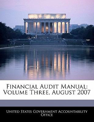 Financial Audit Manual: Volume Three, August 2007 book by United States ...