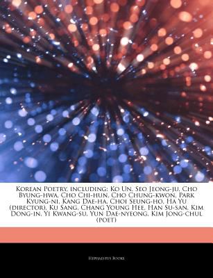 Articles on Korean Poetry, Including: Ko Un, Seo Jeong-Ju, Cho Byung ...