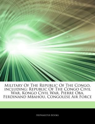 Articles on Military of the Republic of the Congo, Including: Republic ...