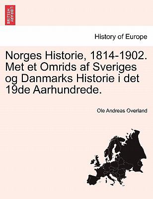 Norges Historie, 1814-1902. Met Et Omrids AF Sveriges Og Danmarks ...