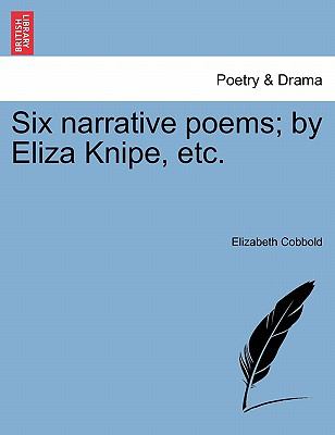 Six Narrative Poems; By Eliza Knipe, Etc. book by Elizabeth Cobbold ...
