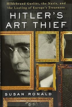 Hitler's Art Thief : Hildebrand Gurlitt, the Nazis, and the Looting of ...