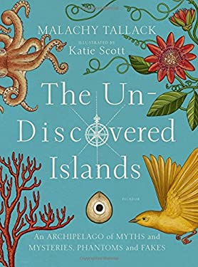 The un-Discovered Islands : An Archipelago of Myths and Mysteries ...