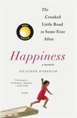 Happiness: a Memoir : The Crooked Little Road to Semi-Ever After used ...