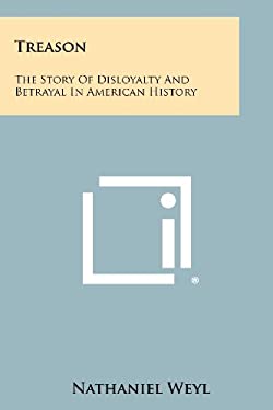 Treason: The Story of Disloyalty and Betrayal in American History book ...