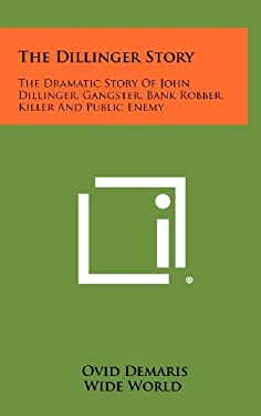 The Dillinger Story : The Dramatic Story of John Dillinger, Gangster ...