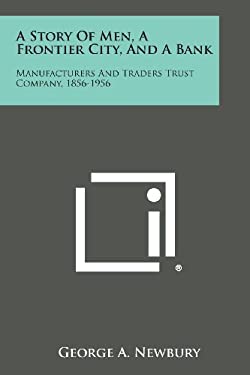 A Story of Men, a Frontier City, and a Bank : Manufacturers and Traders ...