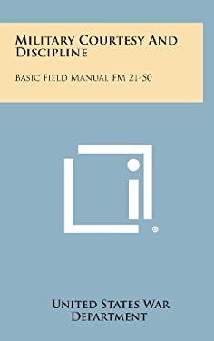 Military Courtesy and Discipline : Basic Field Manual Fm 21-50 book by ...
