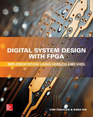 Digital System Design with FPGA : Implementation Using Verilog and VHDL book by Unsalan, Bora ...