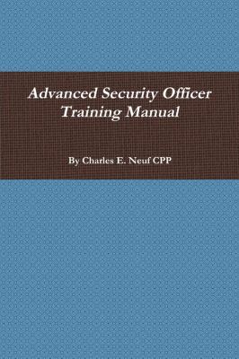 Advanced Security Officer Training Manual book by Charles E. Neuf Cpp ...