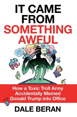 It Came from Something Awful : How a Toxic Troll Army Accidentally ...
