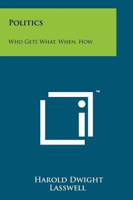 Politics : Who Gets What, When, How book by Harold Dwight Lasswell