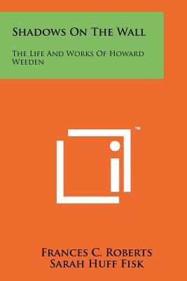 Shadows on the Wall: The Life and Works of Howard Weeden book by Sarah ...