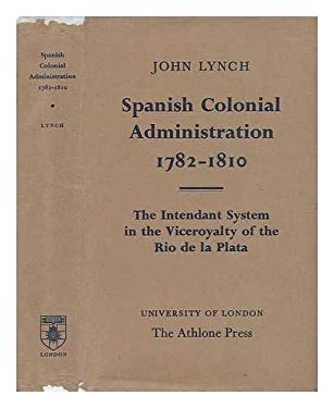 Spanish Colonial Administration 1782-1818 - the Intendant System in the ...