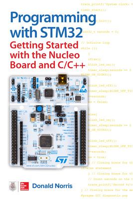 Programming with STM32: Getting Started with the Nucleo Board and C/C++ book by Donald Norris ...