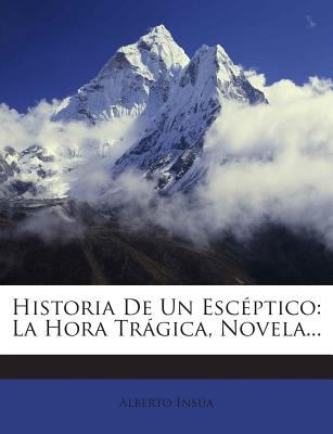 Historia de un Esceptico : La Hora Tragica, Novela... book by Alberto ...