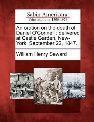 An Oration on the Death of Daniel O'Connell : Delivered at Castle ...